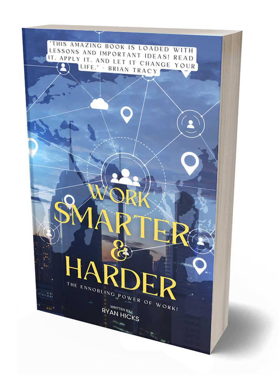 Work Smarter And Harder: The Ennobling Power Of Work! By Ryan Hicks ...